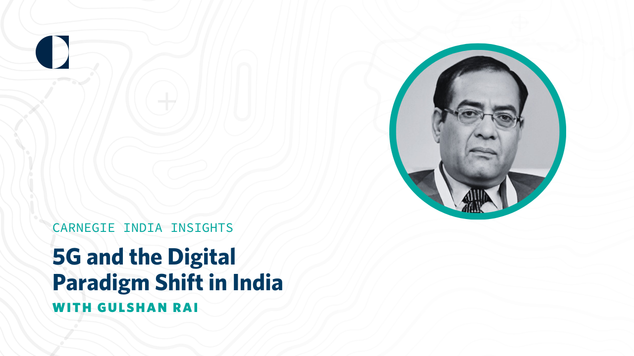 Gulshan Rai on 5G and the Digital Paradigm Shift in India | Carnegie Endowment for International ...